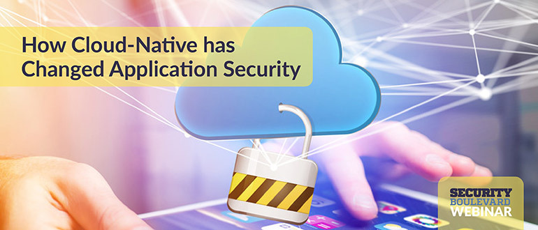 How Cloud-Native has Changed Application Security