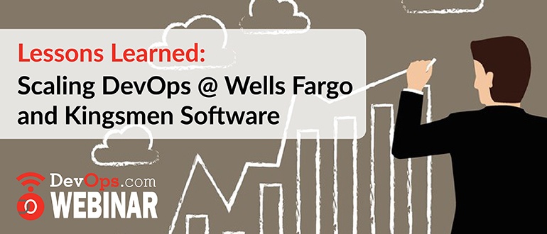 Lessons Learned: Scaling DevOps @ Wells Fargo and Kingsmen Software
