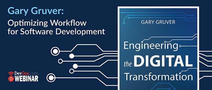 Gary Gruver: Optimizing Workflow for Software Development Gary Gruver: Optimizing Workflow for Software Development