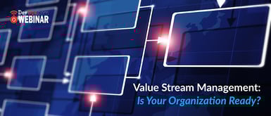 Value Stream Management: Is Your Organization Ready?