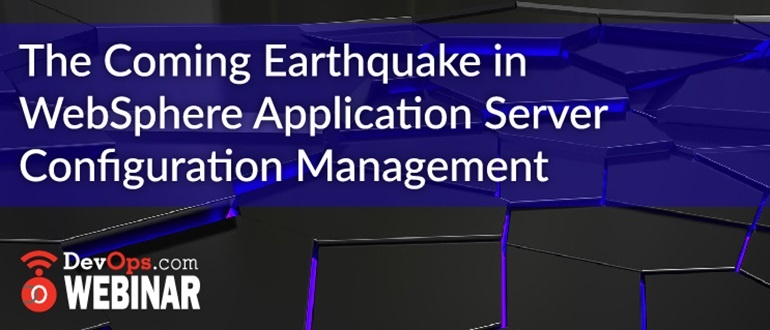The Coming Earthquake in WebSphere Application Server Configuration ...